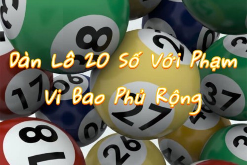 Dàn lô 20 Số Với Phạm vi Bao Phủ Rộng Và Sự Cân Nhắc Về Chi Phí